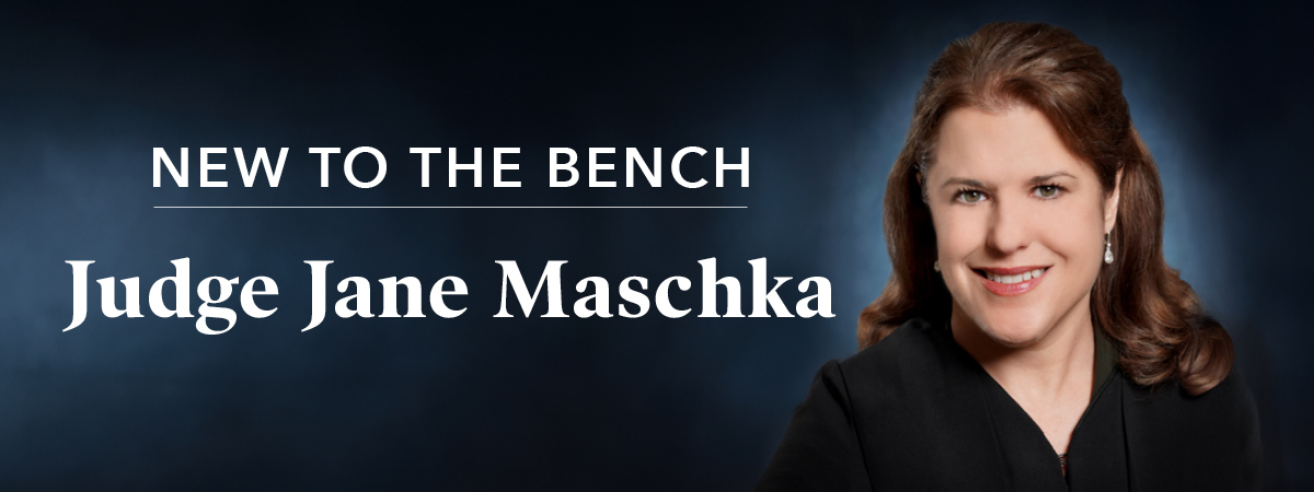 Judge Jane Maschka was appointed to the Fourth District bench in April ...